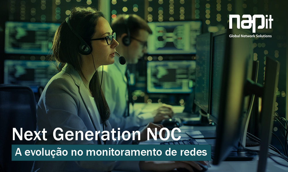 A eficiência do NOC tradicional à evolução da Next Generation - Nap IT ...